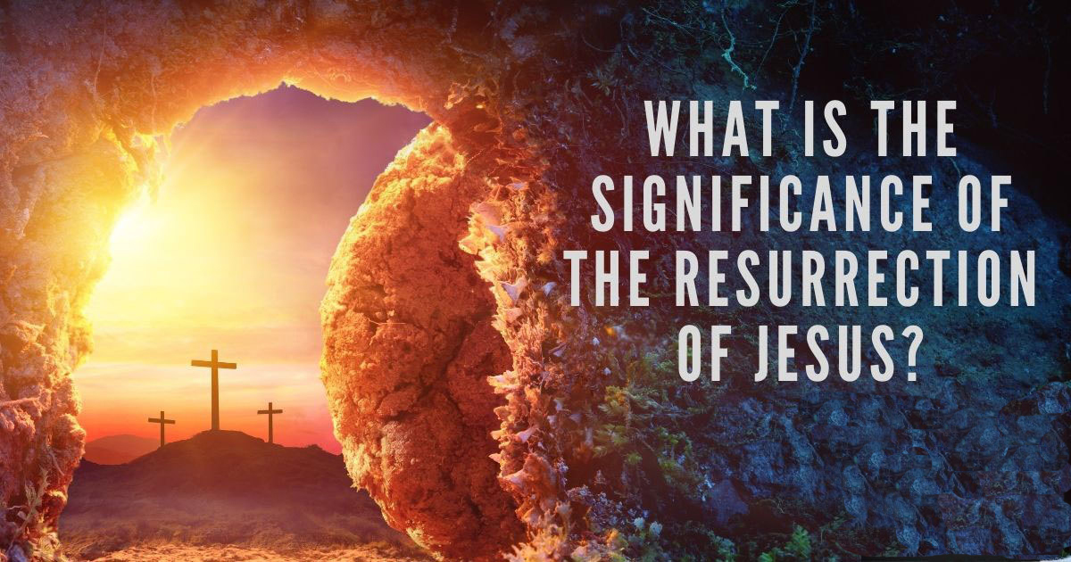 The Significance of the Resurrection – Believers Armed and Dangerous